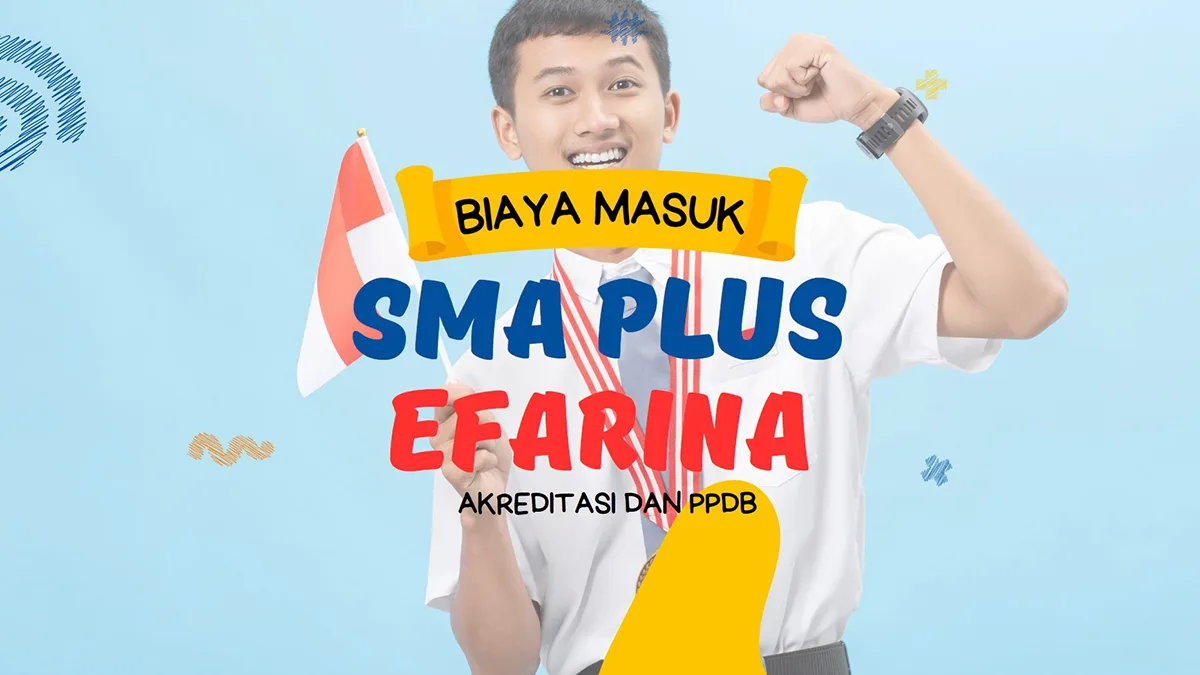 Biaya Sekolah SMA Plus Efarina dan PPDB 2026 - Nesaelearningg