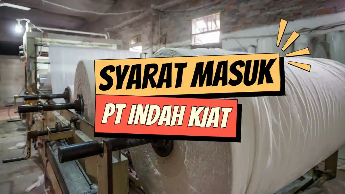 Syarat Masuk PT Indah Kiat, Berkas, Cara Melamar 2025
