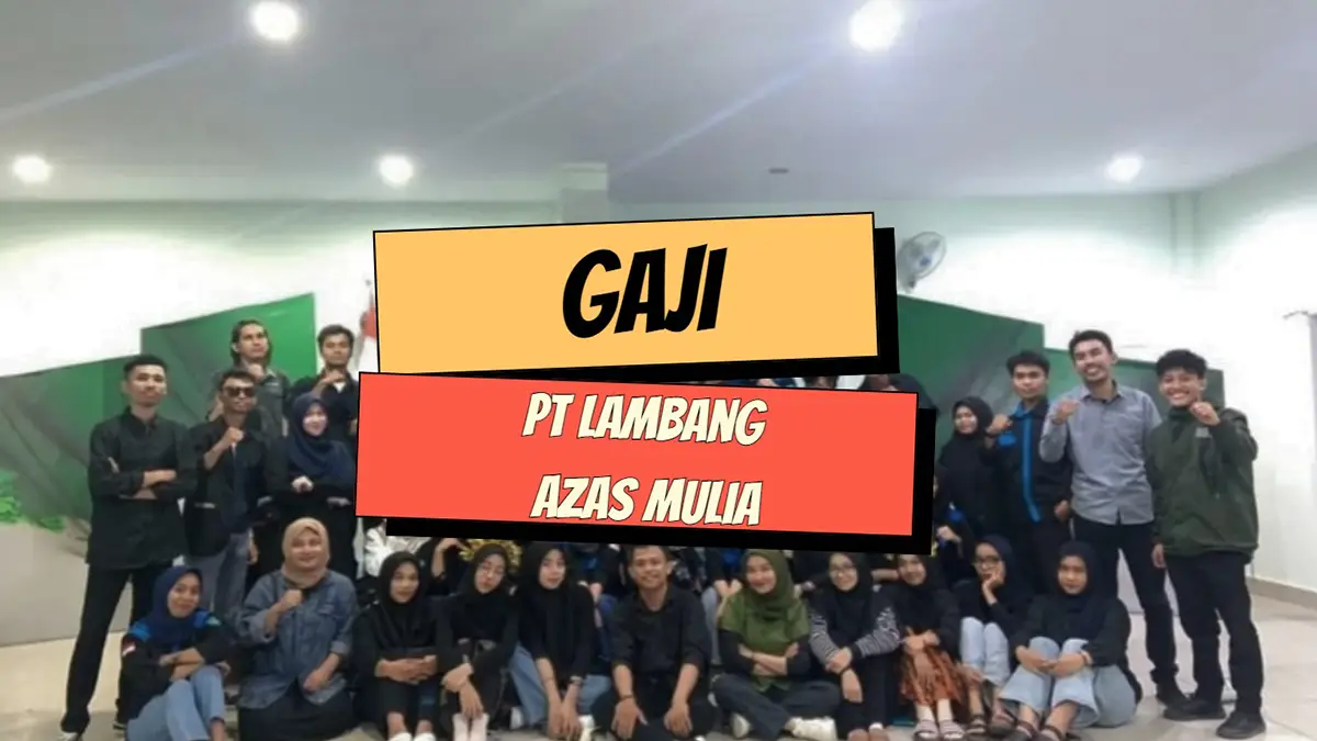 Gaji PT Lambang Azas Mulia Semua Posisi 2025 dan Loker